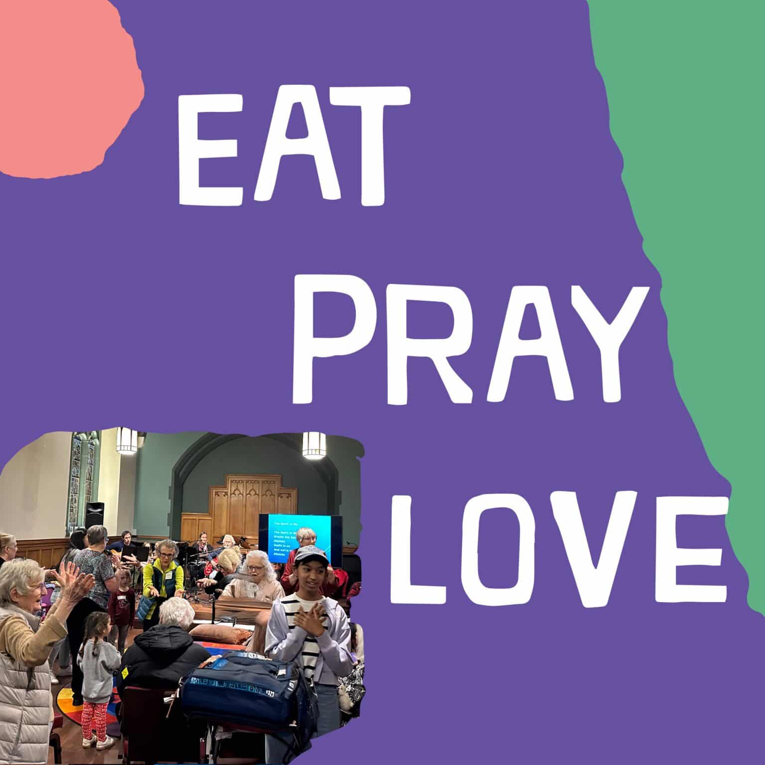 Eat Pray Love - St. Andrew's-Wesley United Church